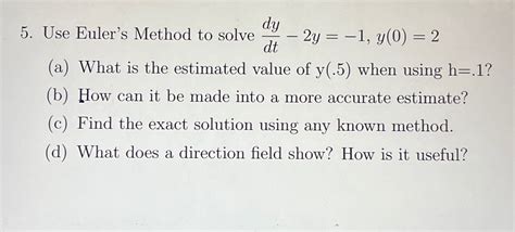 Solved Use Eulers Method To Solve Dydt 2y 1y02a