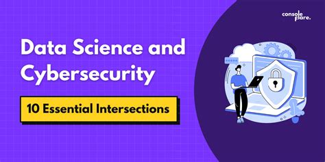 The Synergy Of Data Science And Cybersecurity 10 Essential Intersections Console Flare Blog