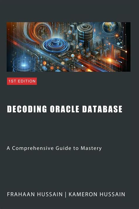 Decoding Oracle Database A Comprehensive Guide To Mastery Ebook By Kameron Hussain Epub