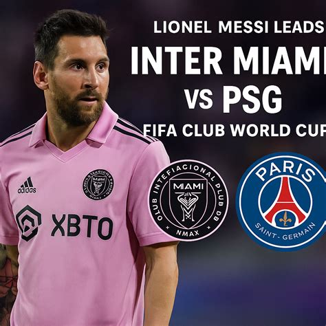 Fifa Club World Cup 2025 Lionel Messi Leads Inter Miami Against