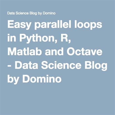 Easy Parallel Loops In Python R Matlab And Octave Data Science Blog