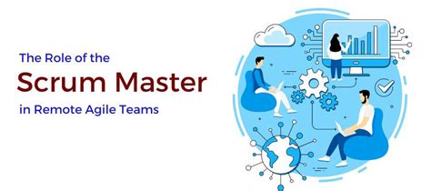 The Role Of The Scrum Master In Remote Agile Teams Best Practices And Responsibilities