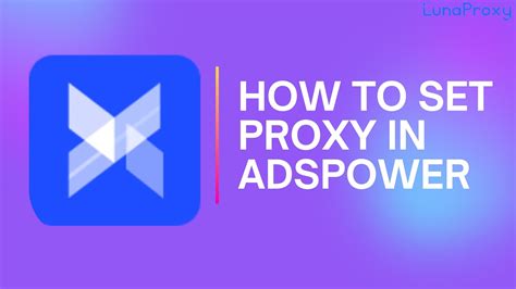 How To Set Up Free Proxy In Adspower Lunaproxy A Better Link Method Than Ixbrowser YouTube