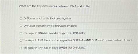 Solved What Are The Key Differences Between Dna And Rnadna