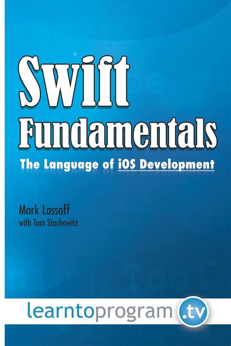 Swift Fundamentals The Language Of Ios Development 9780990402053 Lassoff Mark