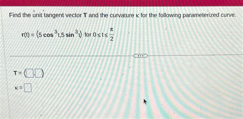 Solved Find The Unit Tangent Vector T ﻿and The Curvature κ