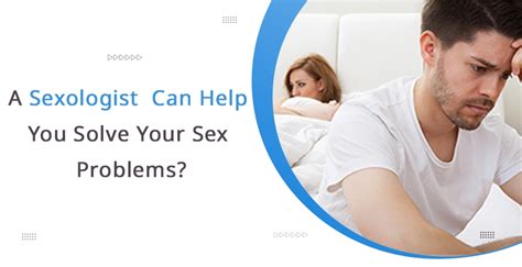 A Sexologist Can Help You Solve Your Sex Problems