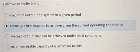 Solved Effective Capacity Is The Maximum Output Of A System