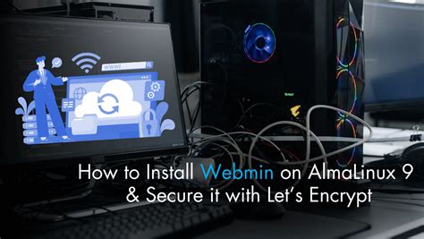 How To Install Webmin On Almalinux 9 And Secure It With Lets Encrypt