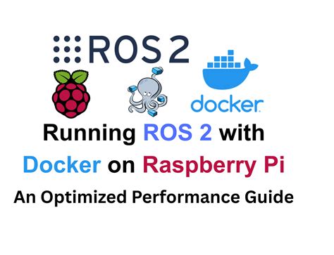 Running Ros 2 With Docker On Raspberry Pi My Guide To Optimized
