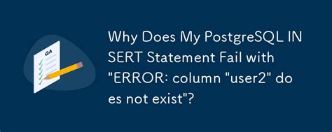 내 Postgresql Insert 문이 오류 User2 열이 존재하지 않습니다라는 메시지와 함께 실패하는 이유는 무엇입니까 Mysql 튜토리얼 Phpcn