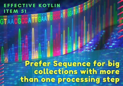 Item 51 Prefer Sequence For Big Collections With More Than One Processing Step Rkotlin