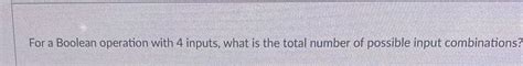 Solved For A Boolean Operation With 4 ﻿inputs What Is The