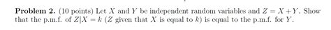Solved Problem 2 10 Points Let X And Y Be Independent Chegg Com