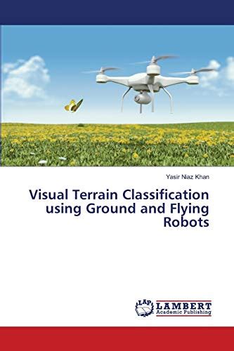 Visual Terrain Classification Using Ground And Flying Robots Khan Yasir Niaz 9783659901461