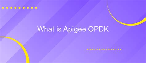 What Is Apigee Opdk Apix Drive What Is Apigee Opdk Apix Drive