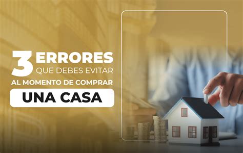 3 Errores Que Debes Evitar Al Momento De Comprar Una Casa Marle Gonzalez