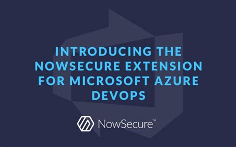 Nowsecure Extension For Microsoft Azure Devops Nowsecure