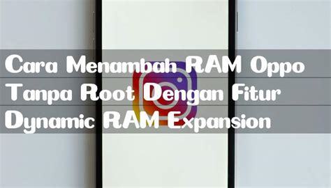 Cara Menambah Ram Oppo Tanpa Root Dengan Fitur Dynamic Ram Expansion Barubenar