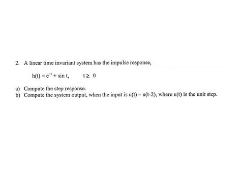 Solved A Linear Time Invariant System Has The Impulse