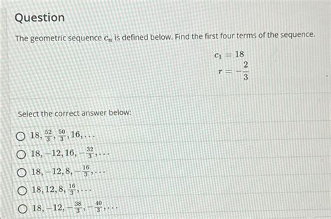Solved Questionthe Geometric Sequence Cn ﻿is Defined Below