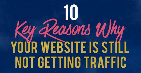 Still No Traffic Coming To Your Website Here Are 10 Key Reasons Why