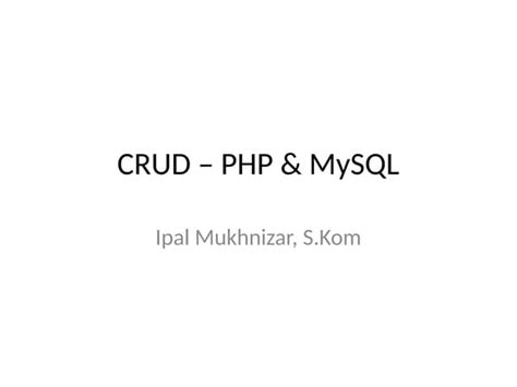 Modul Ajar Crud Php Mysql Tentang Create Read Update Dan Deletepptx