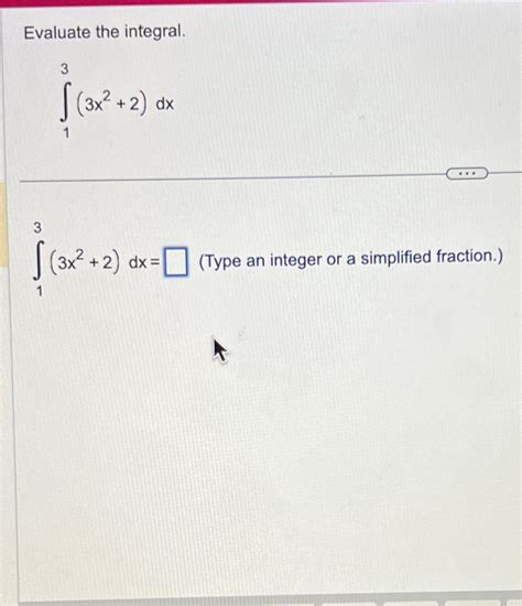 Solved Evaluate The Integral ∫13 3x2 2 Dx∫13 3x2 2 Dx Type