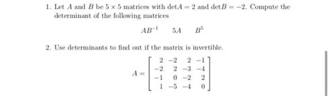 solved 1 let a and b be 5 x 5 matrices with det a 2 and