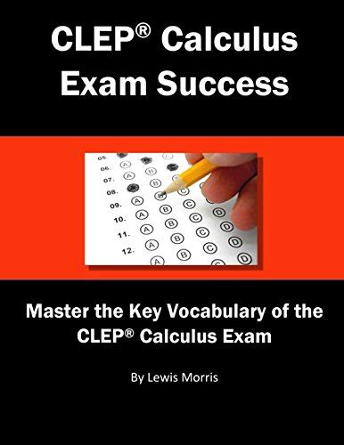 Clep® Calculus Exam Success Master The Key Vocabulary Of The Clep® Calculus Exam Morris