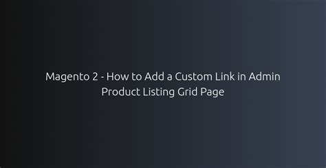 How To Add A Custom Link In Admin Product Listing Page In Magento 2