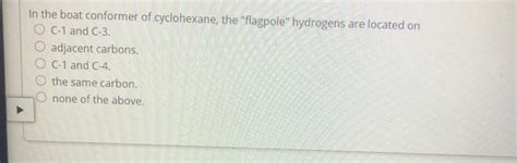 Solved In The Boat Conformer Of Cyclohexane The Flagpole