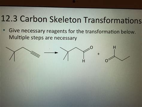 solved 12 3 carbon skeleton transformationsgive necessary