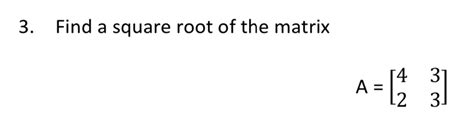 solved 3 find a square root of the matrix a