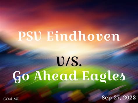 Prediction Psv Eindhoven Vs Go Ahead Eagles Eredivisie Sep 27
