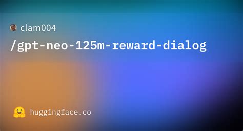 Clam004gpt Neo 125m Reward Dialog · Hugging Face