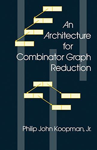 An Architecture For Combinator Graph Reduction By Philip John Koopman Pdf Sci