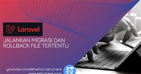Panduan Lengkap Migrasi Database Laravel Jalankan Migrasi Dan Rollback File Tertentu Dengan