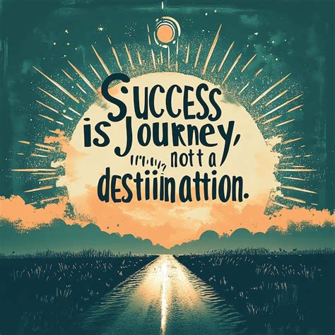 Premium Photo Success Is A Journey Not A Destination