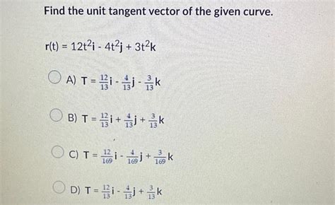 solved find the unit tangent vector of the given curve