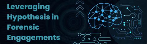 Leveraging Hypothesis In Forensic Engagements