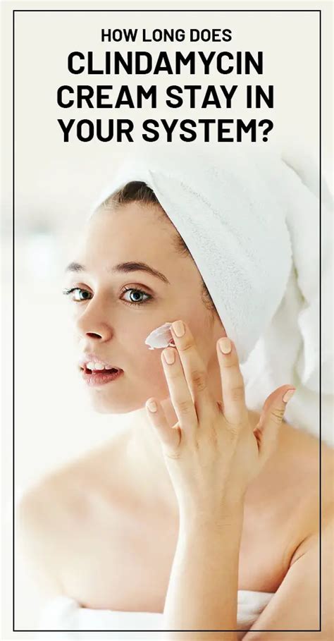 How Long Does Clindamycin Cream Stay In Your System