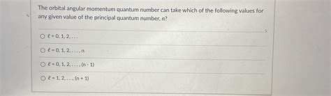 Solved The Orbital Angular Momentum Quantum Number Can Take