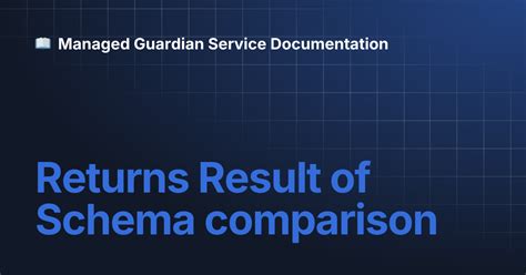 Returns Result Of Schema Comparison Managed Guardian Service