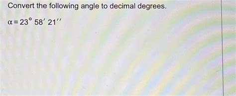 Solved Convert The Following Angle To Decimal Chegg
