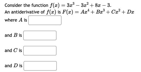 SOLVED Consider The Function F X 3x 3 3x 2 8x 3 An Antiderivative Of F X Is F X Ax 4