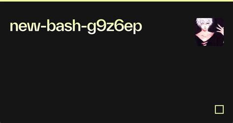 New Bash G Z Ep Codesandbox New Bash G Z Ep Codesandbox