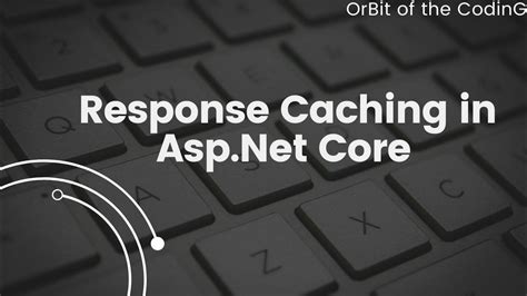 Response Caching In Aspnet Core Implementation Response Caching With