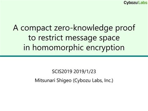 A Compact Zero Knowledge Proof To Restrict Message Space In Homomorphic Encryption Pdf