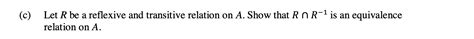 Solved C Let R Be A Reflexive And Transitive Relation On